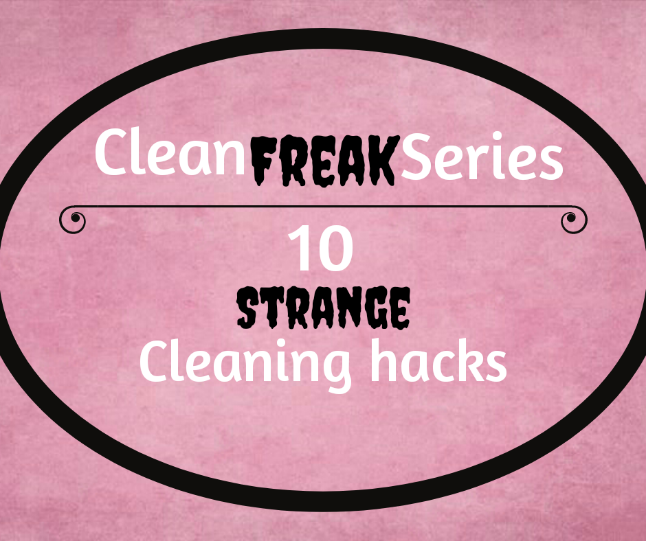 CLEAN FREAK SERIES: 10 strange cleaning hacks